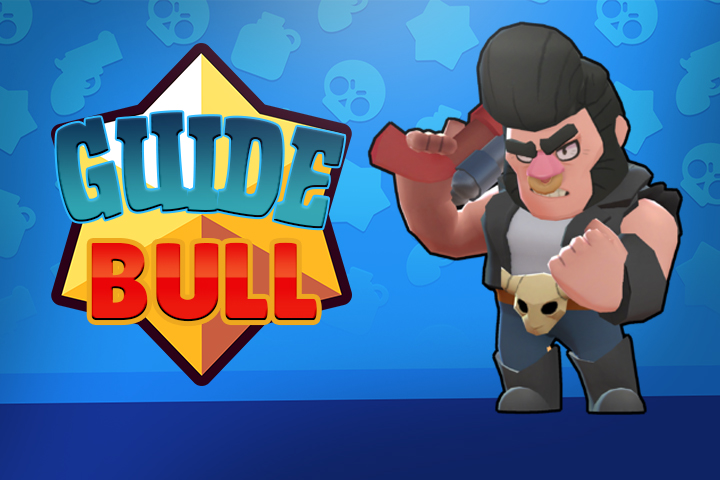 Brawl Stars Bull Guide Et Conseils Breakflip Actualités Et
